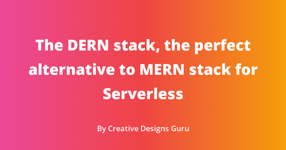 The DERN stack, the perfect alternative to MERN stack for Serverless ...